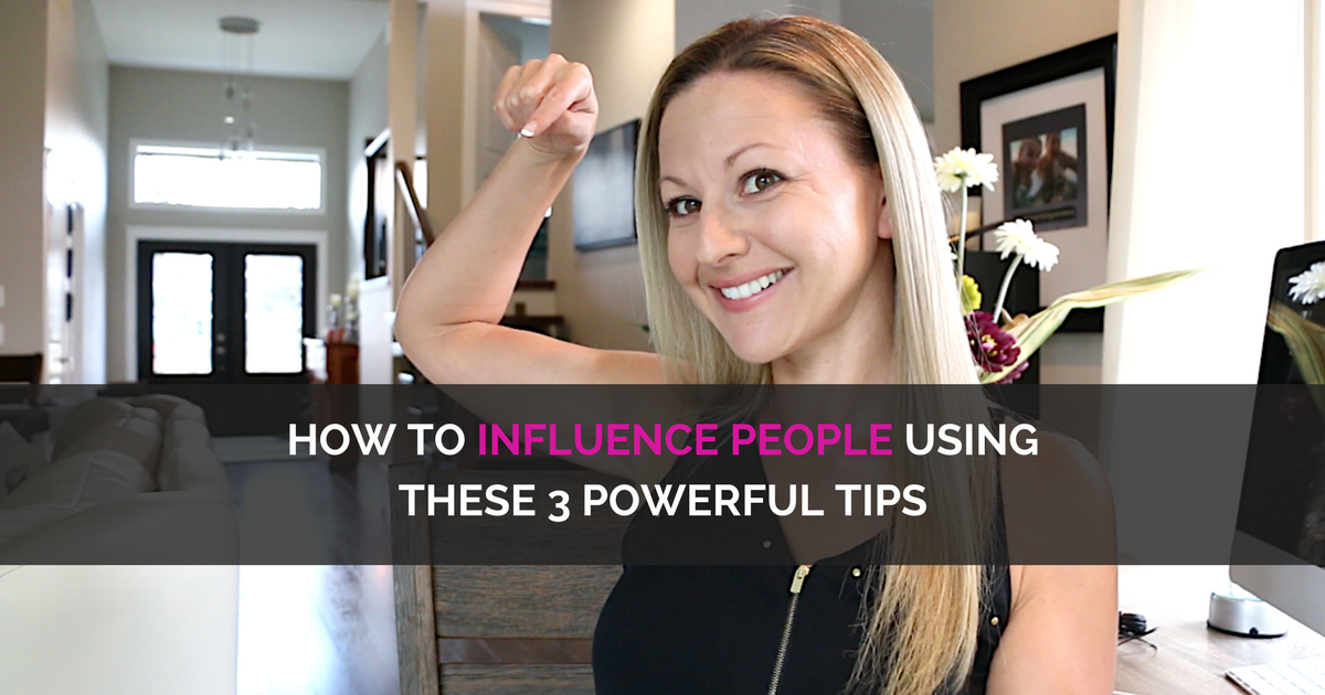 How to Influence People Using These 3 Powerful Tips - Tanya Aliza ...