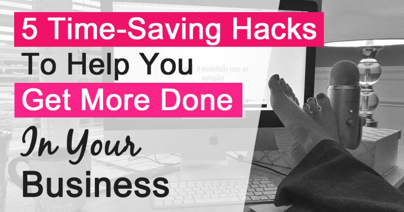 5 Time Saving Hacks - Get More Done In Your Business & Life - Tanya ...
